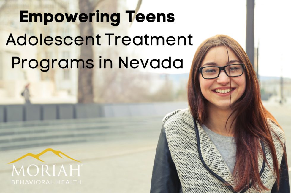 Empowering Teens: Adolescent Treatment Programs in Nevada - Moriah ...